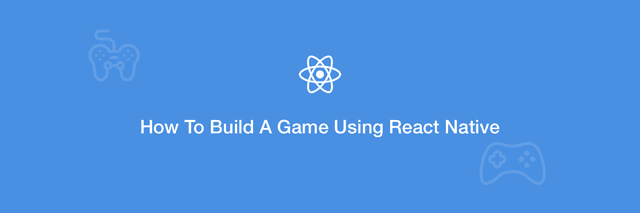React Native Game Development - A Salient Guide - GeekyAnts