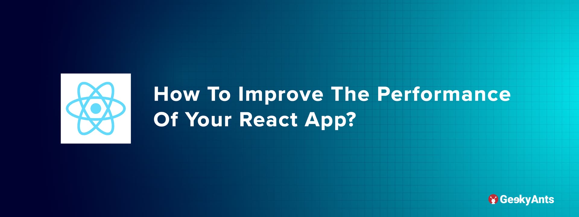 How To Improve The Performance Of Your React App? - GeekyAnts