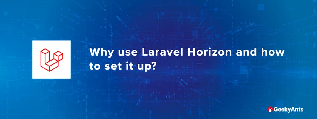 Why Use Laravel Horizon and How To Set It Up? - GeekyAnts