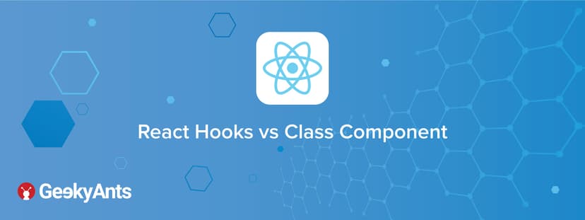 React Hooks vs Class Component - GeekyAnts