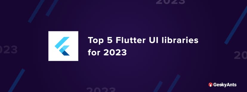Top 5 Flutter UI Libraries For 2023 - GeekyAnts