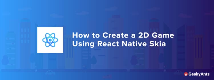 How to Create a 2D Game Using React Native Skia - GeekyAnts