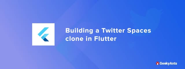 Building a Twitter Spaces clone in Flutter - GeekyAnts