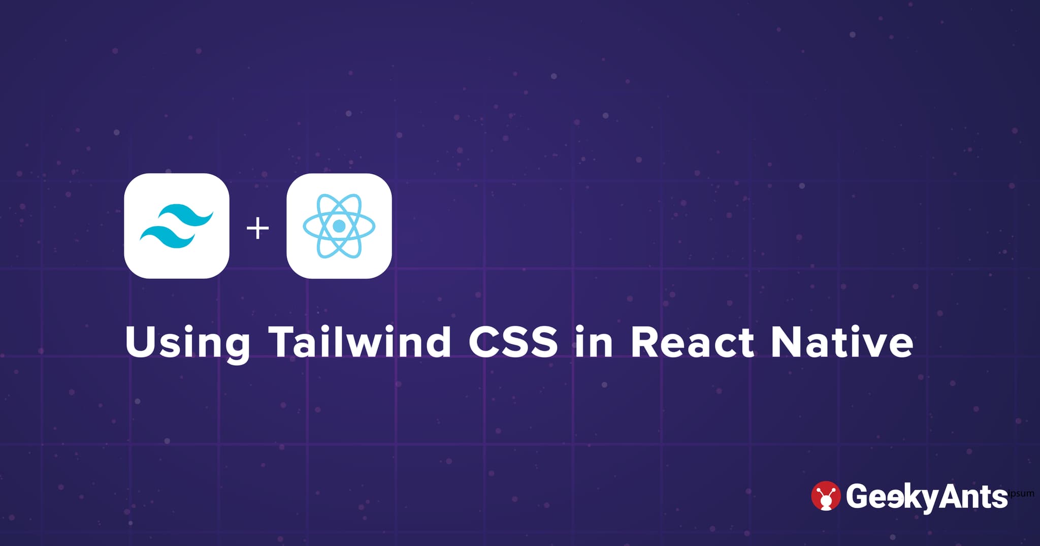 Using Tailwind CSS in React Native - GeekyAnts - GeekyAnts