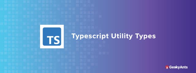 Typescript: Utility Types - GeekyAnts