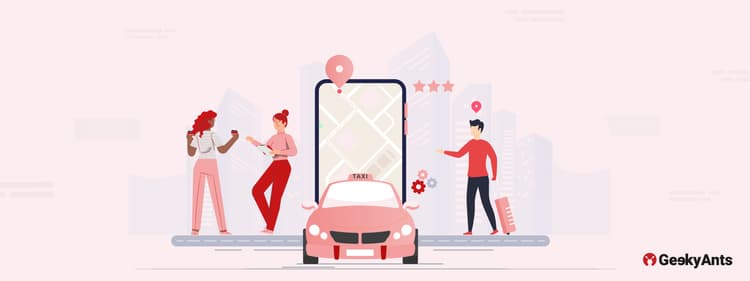 How to Build a Ride-booking App — A Complete Guide- GeekyAnts - GeekyAnts