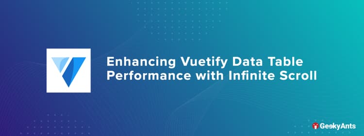 Enhancing Vuetify Data Table Performance with Infinite Scroll- GeekyAnts - GeekyAnts