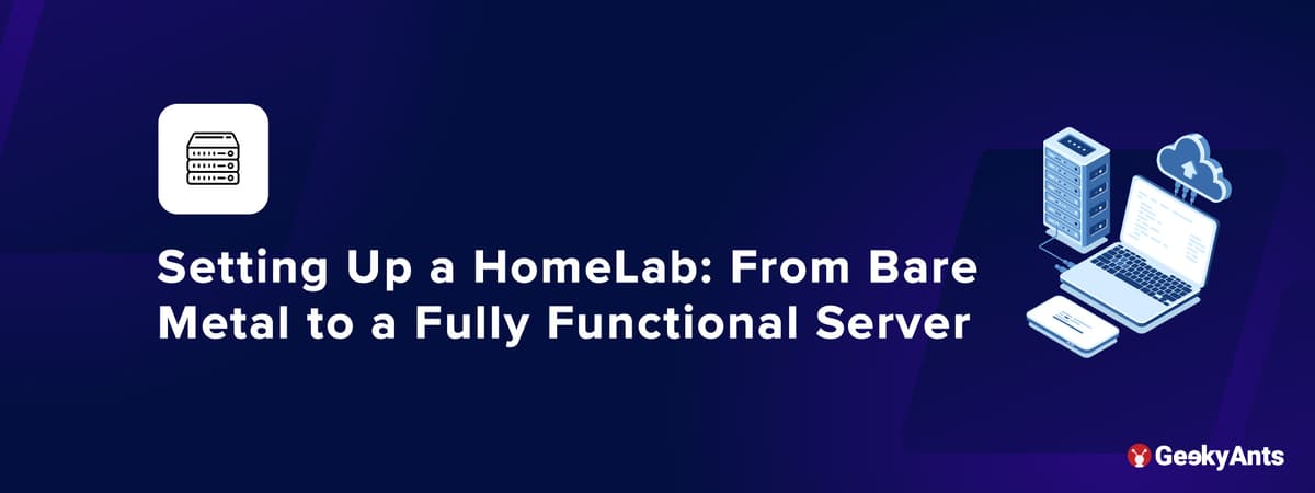 Setting Up a HomeLab: From Bare Metal to a Fully Functional Server - GeekyAnts