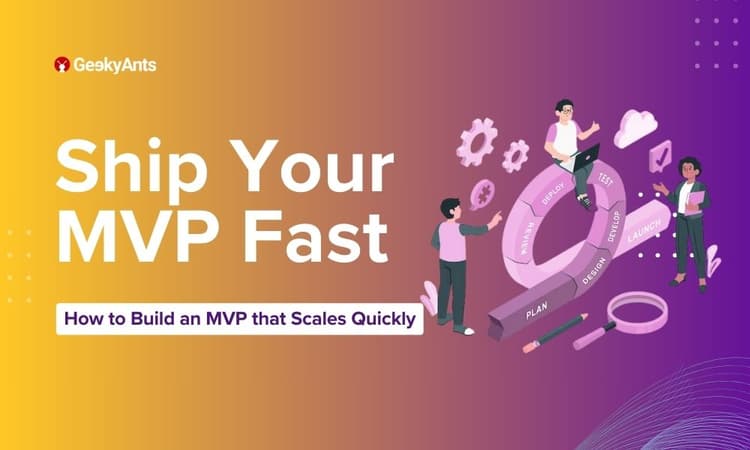 How To Build a Minimum Viable Product (MVP): Guide & Template - GeekyAnts