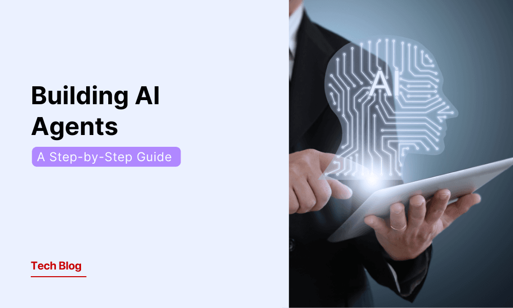 Building AI Agents: A Step-by-Step Guide to Designing & Deploying Intelligent Solutions - GeekyAnts